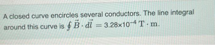 Solved A closed curve encircles several conductors. The line | Chegg.com