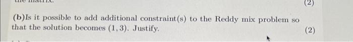 (b)Is it possible to add additional constraint(s) to | Chegg.com