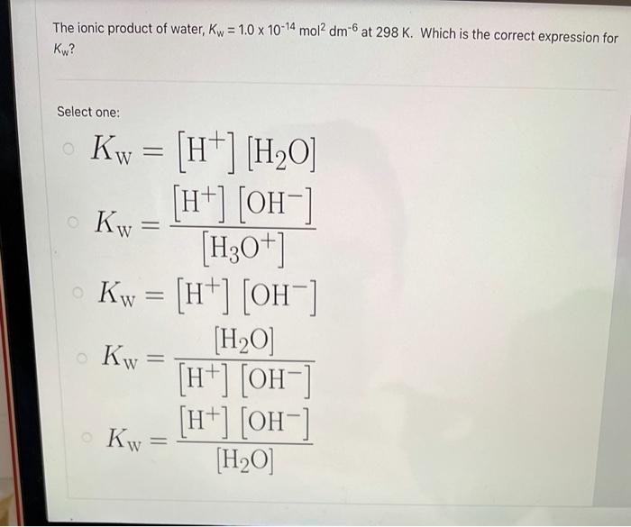 Solved The ionic product of water, Kw = 1.0 x 10-14 mol2 | Chegg.com