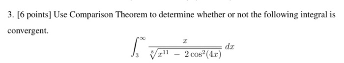Solved 3. [6 points] Use Comparison Theorem to determine | Chegg.com
