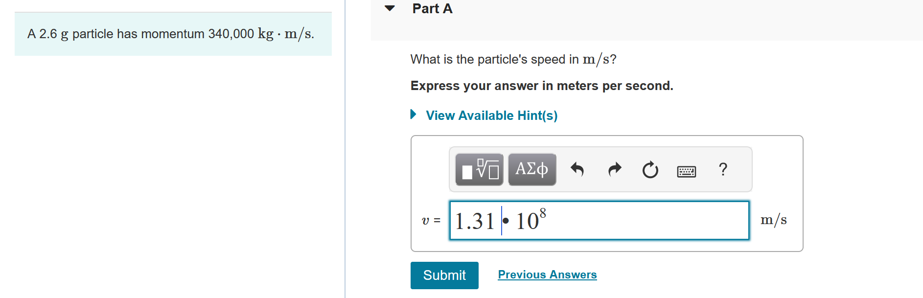 Solved A 2.6g ﻿particle has momentum 340,000kg*ms.Part AWhat | Chegg.com