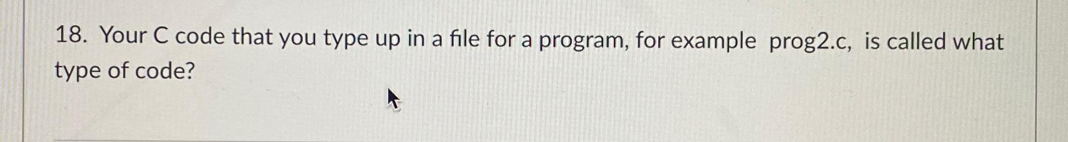 Solved Your C Code That You Type Up In A File For A Program