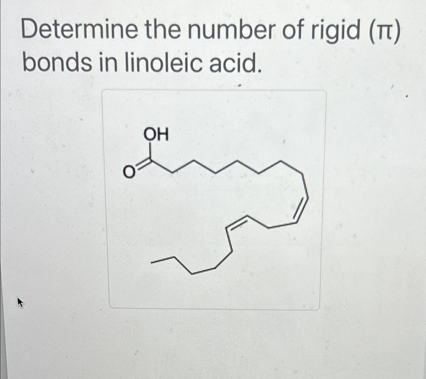 Solved Determine the number of rigid (π) ﻿bonds in linoleic | Chegg.com