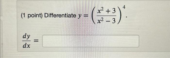 Solved (1 point) Differentiate y=(x2−3x2+3)4 dxdy= | Chegg.com