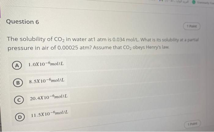 Solved Question 6 1 Point The solubility of CO2 in water at | Chegg.com