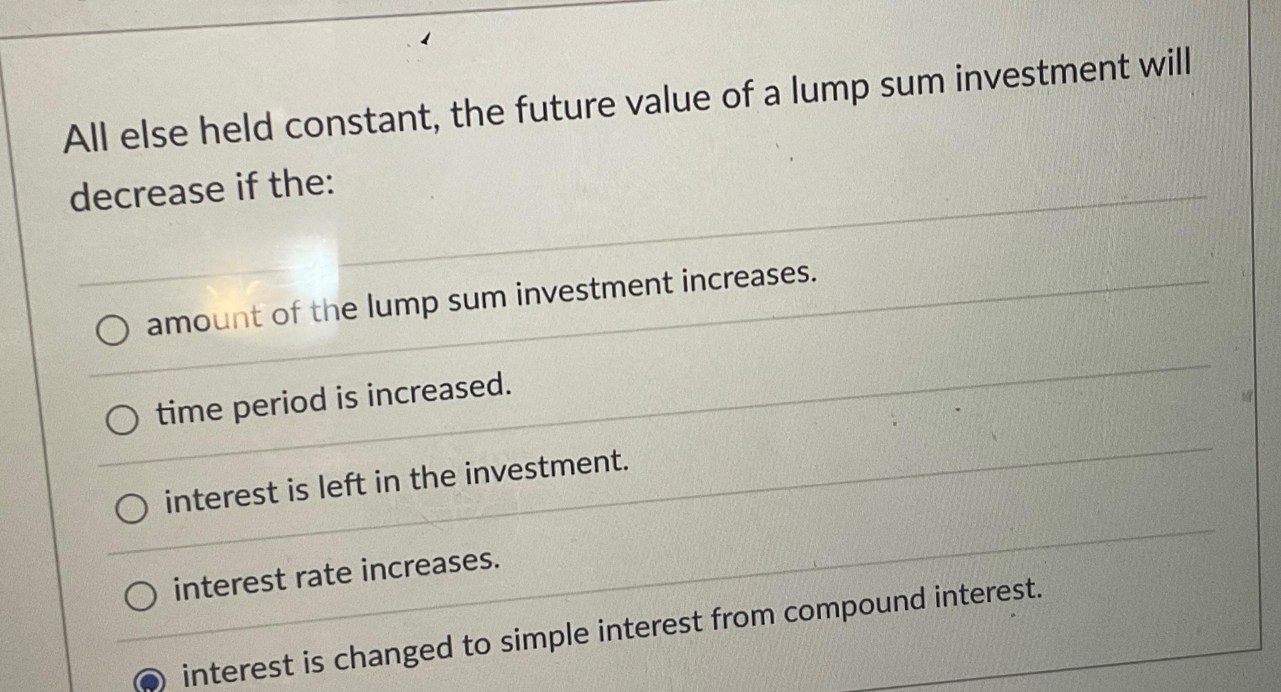 Solved All else held constant, the future value of a lump | Chegg.com