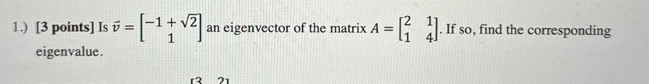 Solved 1.) [3 ﻿points] ﻿Is vec(v)=[-1+221] ﻿an eigenvector | Chegg.com