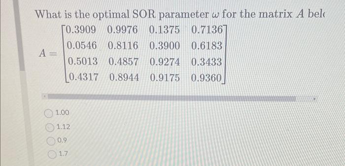 Solved What is the optimal SOR parameter ω for the matrix A | Chegg.com