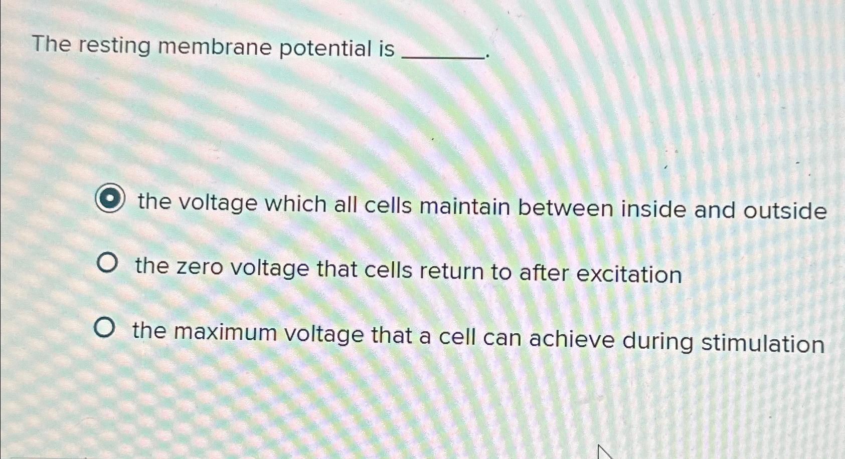 Solved The resting membrane potential isthe voltage which | Chegg.com
