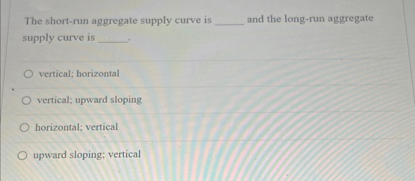 Solved The short-run aggregate supply curve is and the | Chegg.com