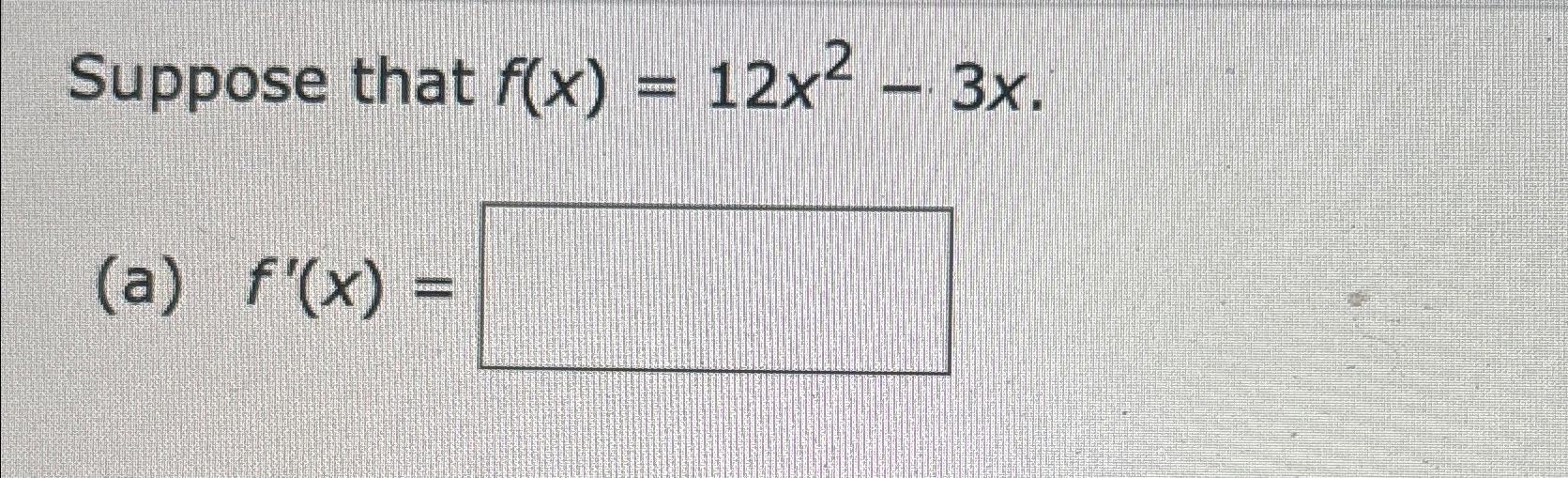Solved Suppose that f(x)=12x2-3x(a) f'(x)= | Chegg.com