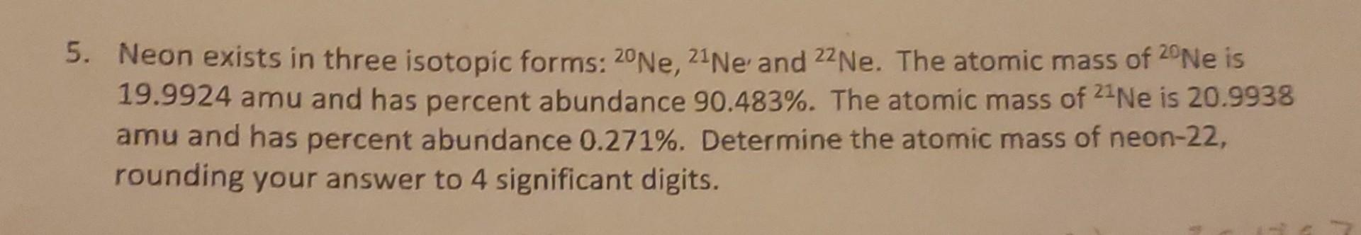 Solved 5. Neon exists in three isotopic forms: 20Ne, 21Ne | Chegg.com