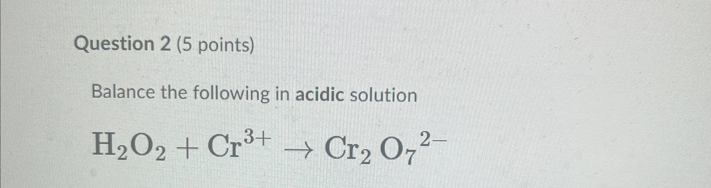Solved Question 2 (5 ﻿points)Balance the following in acidic | Chegg.com