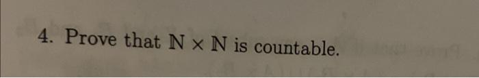 Solved 4. Prove that N x N is countable. | Chegg.com