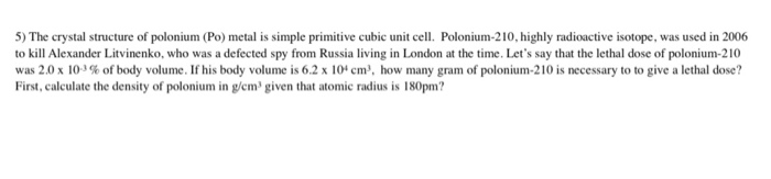 Solved 5) The crystal structure of polonium (Po) metal is | Chegg.com