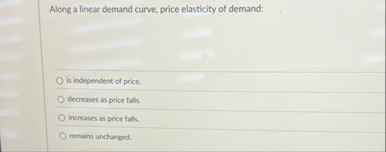 Solved Along a linear demand curve, price elasticity of | Chegg.com