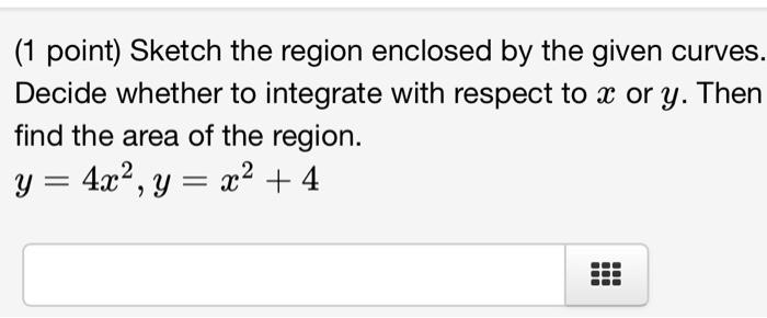 Solved (1 point) Sketch the region enclosed by the given | Chegg.com