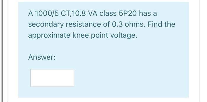 Solved A 1000/5 CT,10.8 VA class 5P20 has a secondary | Chegg.com