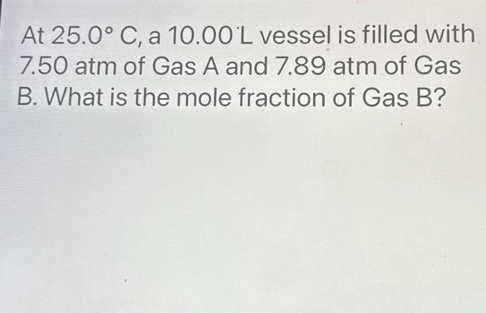 Solved At 25.0∘C, a 10.00 L vessel is filled with 7.50 atm | Chegg.com
