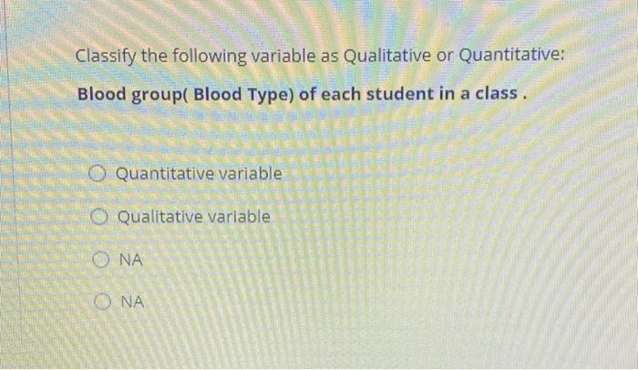 Solved Classify the following variable as Qualitative or | Chegg.com