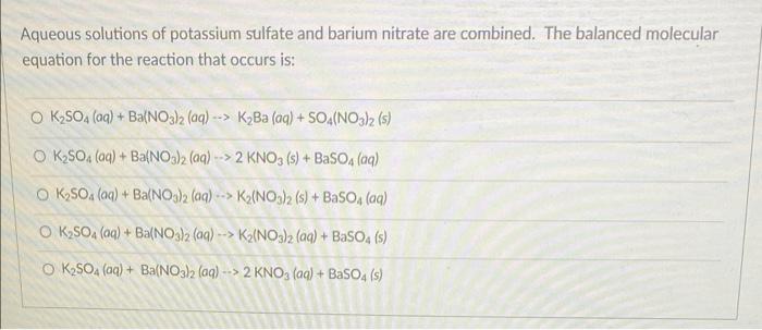 Solved Aqueous solutions of potassium sulfate and barium | Chegg.com