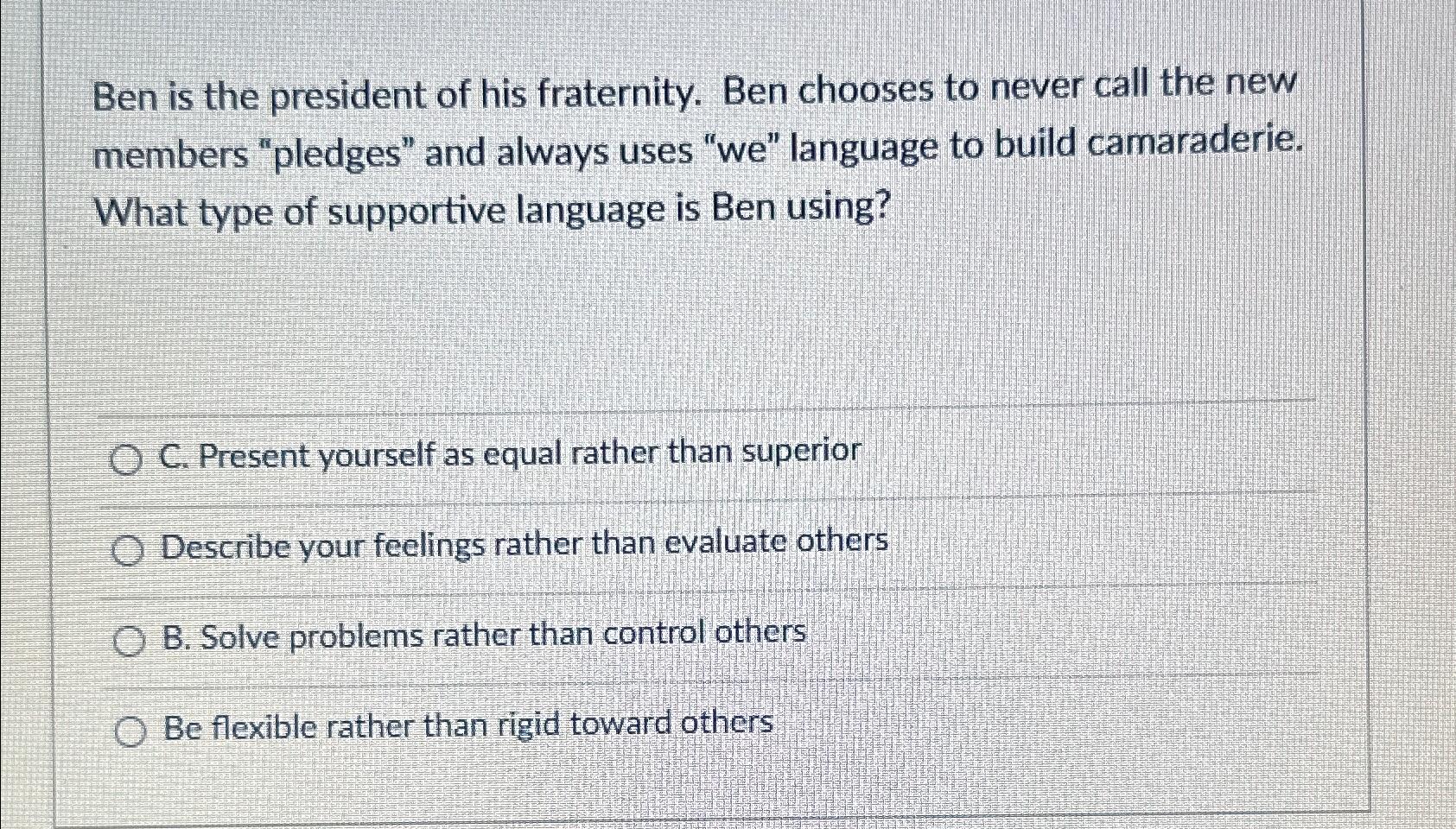Solved Ben is the president of his fraternity. Ben chooses | Chegg.com