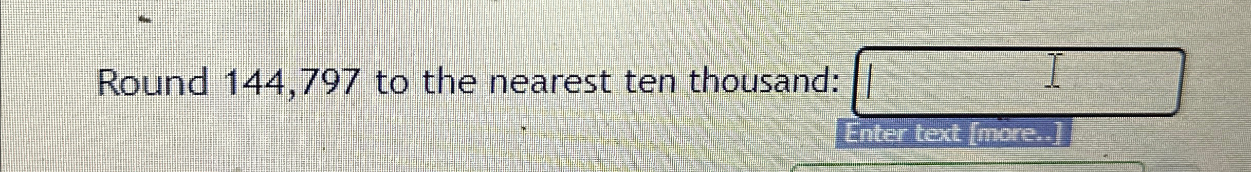 Solved Round 144,797 ﻿to the nearest ten thousand: Enter | Chegg.com