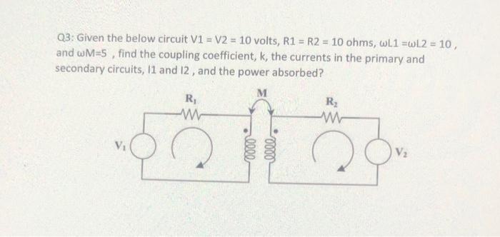 Solved Q3: Given the below circuit V1=V2=10 volts, R1=R2=10 | Chegg.com