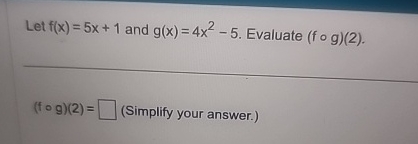 Solved Let f(x)=5x+1 ﻿and g(x)=4x2-5. ﻿Evaluate | Chegg.com