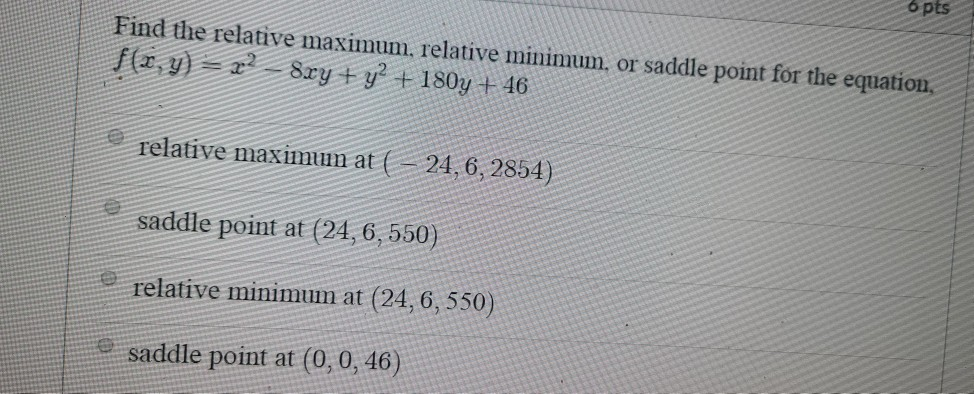 Solved 6 pts Find the relative maximum, relative minimum, or | Chegg.com