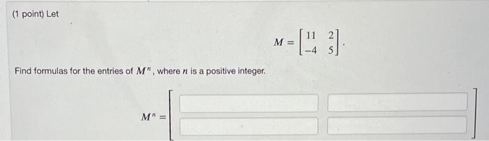 Solved (1 point) Let M=[11−425] Find formulas for the | Chegg.com