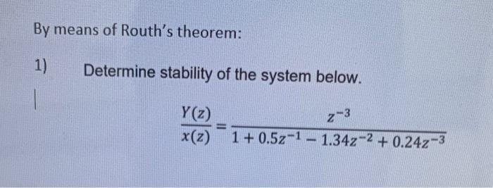 Solved By means of Routh's theorem: 1) Determine stability | Chegg.com