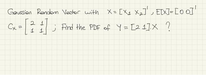 Solved Gaussian Randbm Vector with X=[x1x2]′,E[x]=[00]′ | Chegg.com