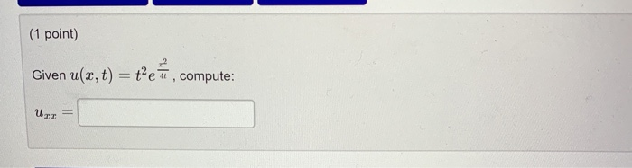 Solved (1 point) Given u(x,t) = te compute: UTE | Chegg.com