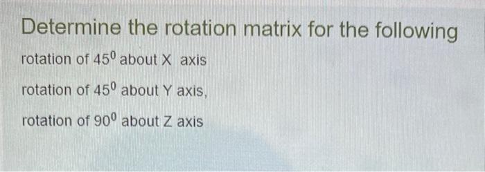 Solved Determine the rotation matrix for the following | Chegg.com