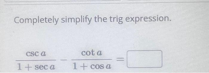 Solved Completely simplify the trig expression. | Chegg.com