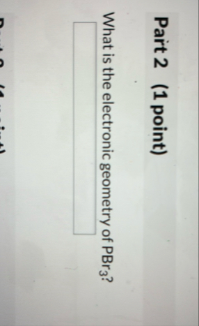 Solved Part 2 (1 ﻿point)What is the electronic geometry of | Chegg.com