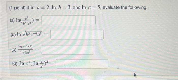 Solved (1 point) If lna=2,lnb=3, and lnc=5, evaluate the | Chegg.com