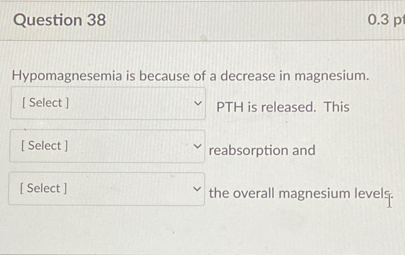 Solved Question 38Hypomagnesemia is because of a decrease in | Chegg.com