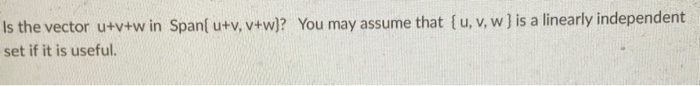 Solved Is the vector u+v+w in Span{ u+v, v+w)? You may | Chegg.com