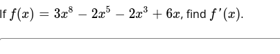 Solved f(x)=3x8-2x5-2x3+6x, ﻿find f'(x) | Chegg.com