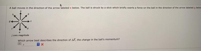 Solved A ball moves in the direction of the arrow labeled e | Chegg.com