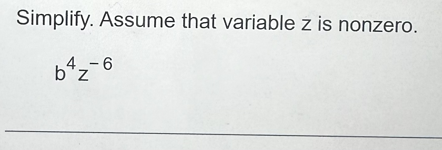 Solved Simplify. Assume that variable z ﻿is nonzero.b4z-6 | Chegg.com