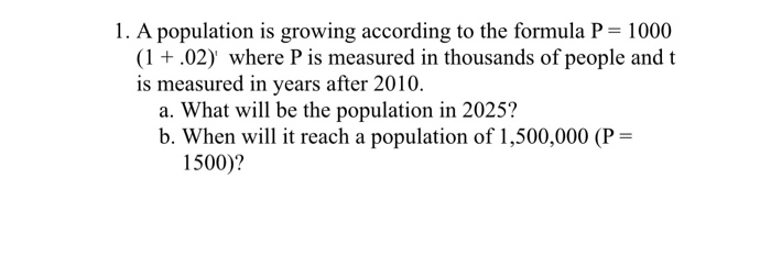 Solved 1. A population is growing according to the formula | Chegg.com