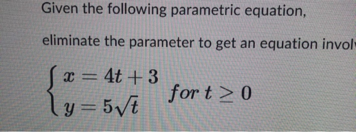 Solved Given the following parametric equation, eliminate | Chegg.com