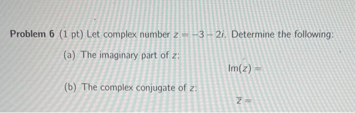 Solved Problem 6 ( 1pt ) Let complex number z=−3−2i. | Chegg.com