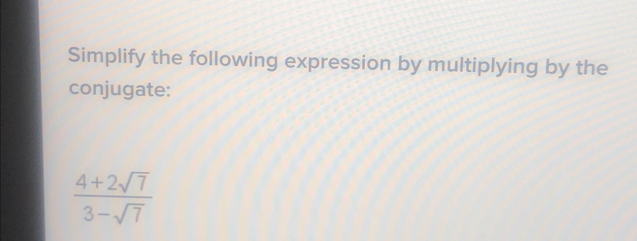 Solved Simplify the following expression by multiplying by | Chegg.com