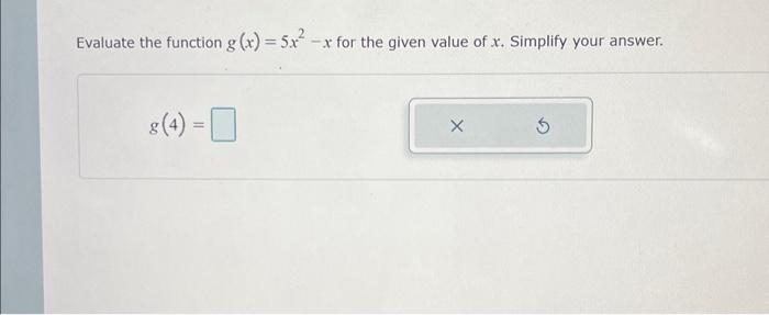 Solved Evaluate the function g(x)=5x2−x for the given value | Chegg.com