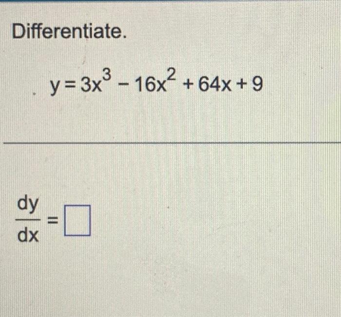 Solved Differentiate. y=3x3−16x2+64x+9 dxdy=Differentiate. | Chegg.com