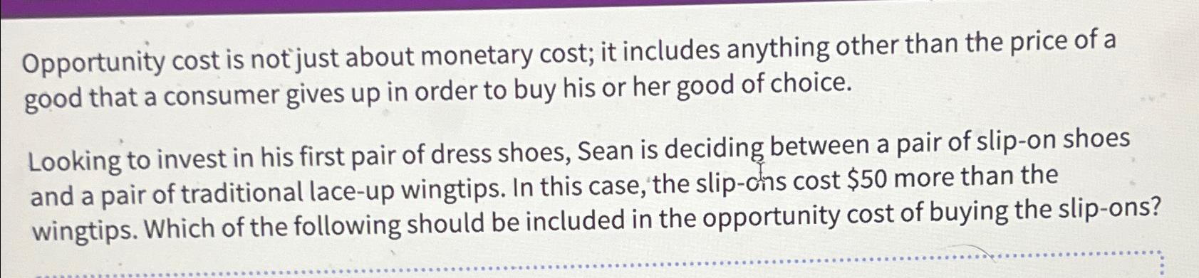 Solved Opportunity cost is not just about monetary cost; it | Chegg.com